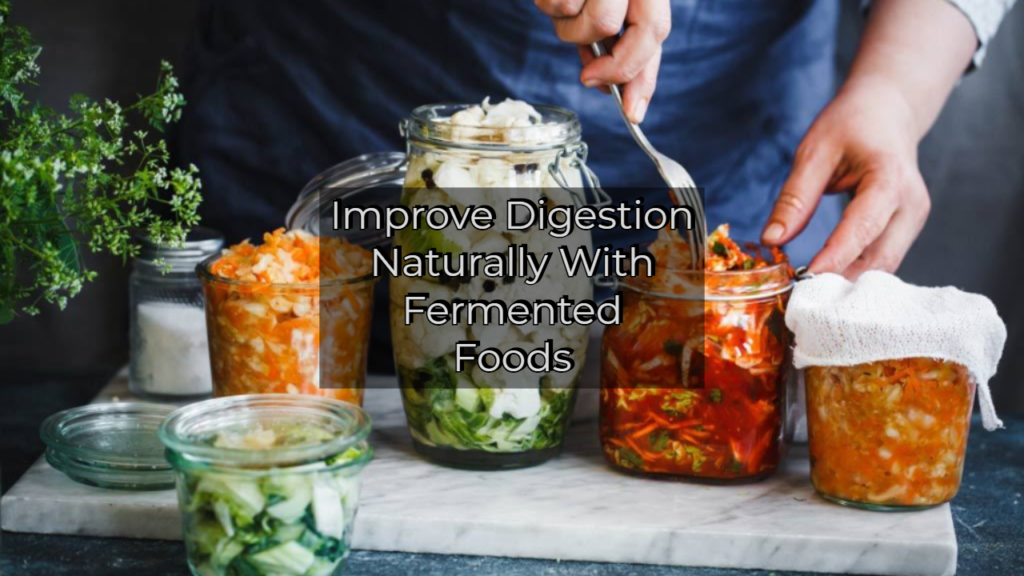 Improve Digestion Naturally With Fermented Foods - Origin Of Idea
